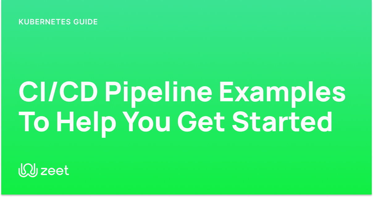 10 CI/CD Pipeline Examples To Help You Get Started | Zeet.co